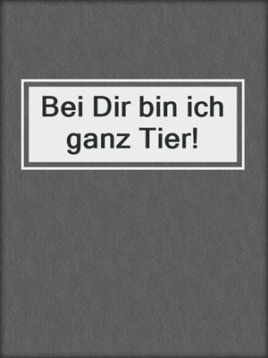 Bei Dir bin ich ganz Tier! by Gordon Gila · OverDrive: Free ebooks ...